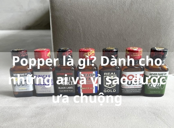 Popper là gì? Dành cho những ai và vì sao được ưa chuộng